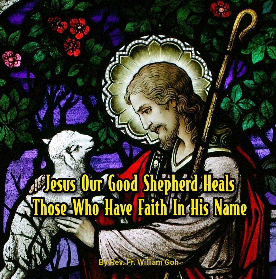 Jesus Our Good Shepherd Heals Those Who Have Faith in His Name ...